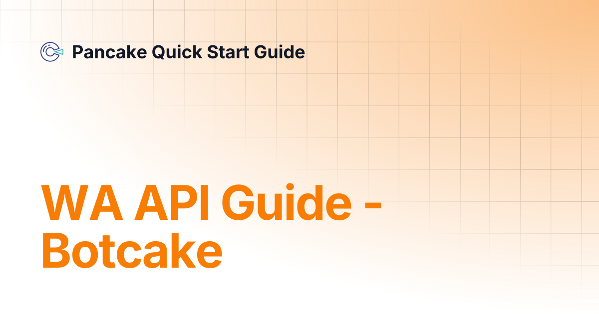 WA API Guide - Botcake | Pancake Quick Start Guide
