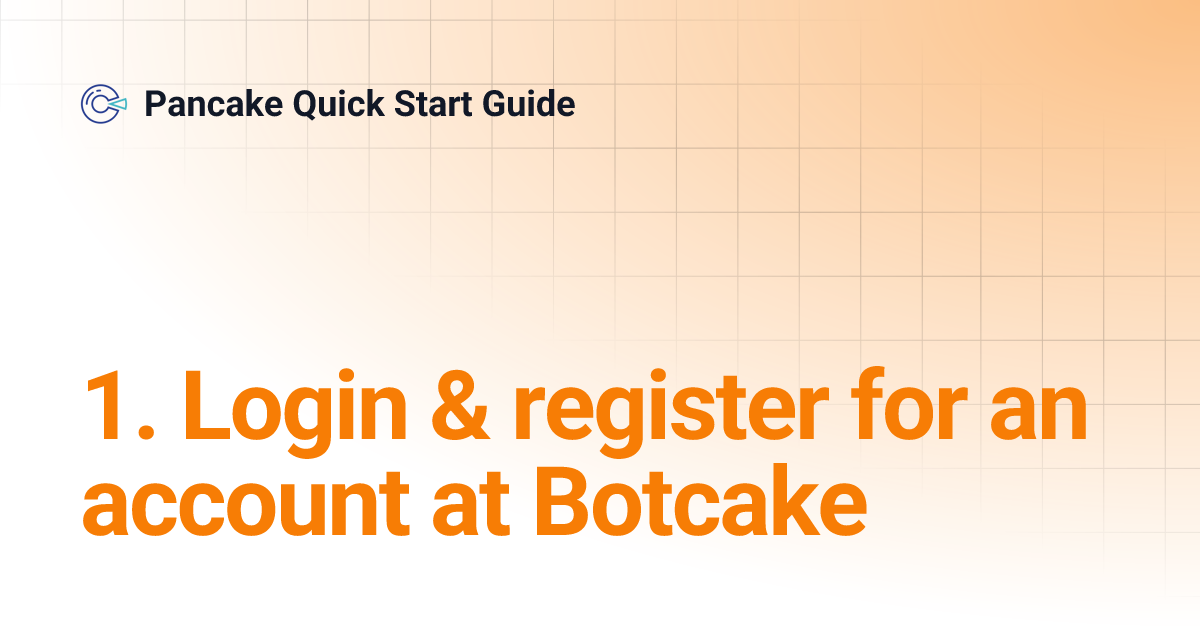 1. Login & register for an account at Botcake | Pancake Quick Start Guide