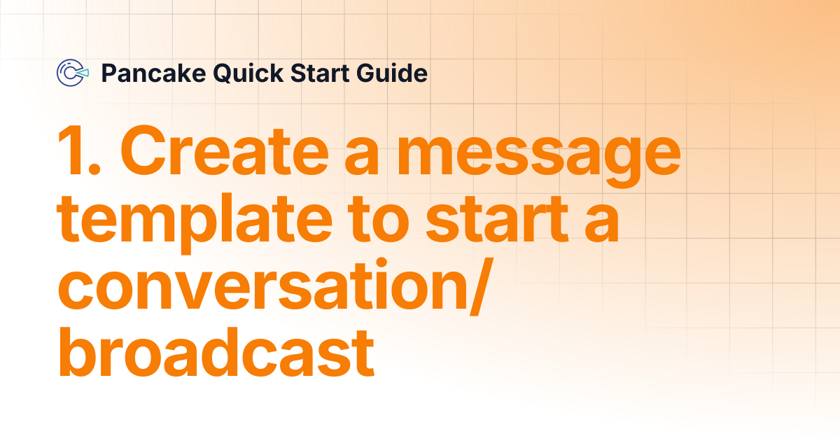 1. Create a message template to start a conversation/broadcast | Pancake Quick Start Guide