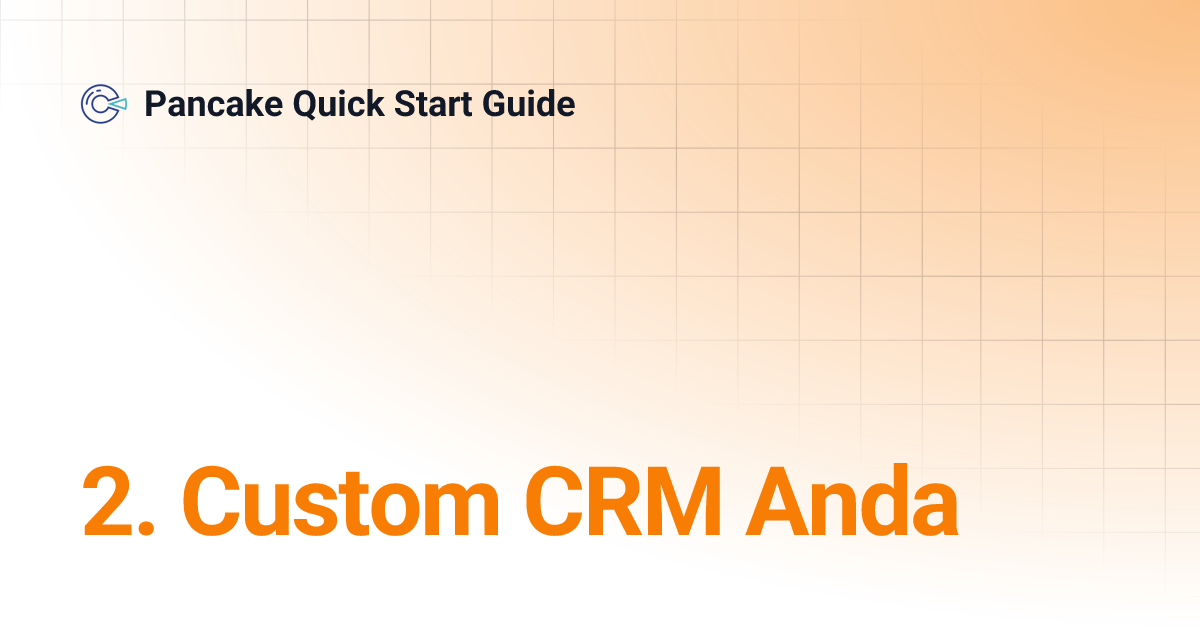 2. Custom CRM Anda | Pancake Quick Start Guide