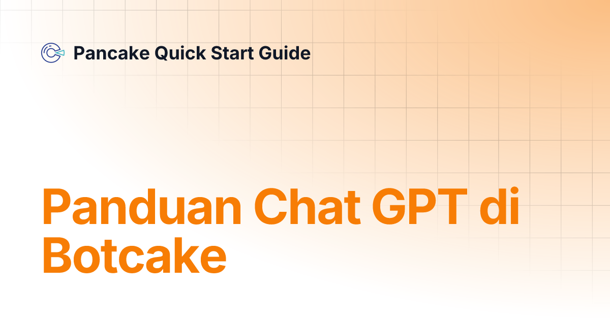 Panduan Chat GPT di Botcake | Pancake Quick Start Guide