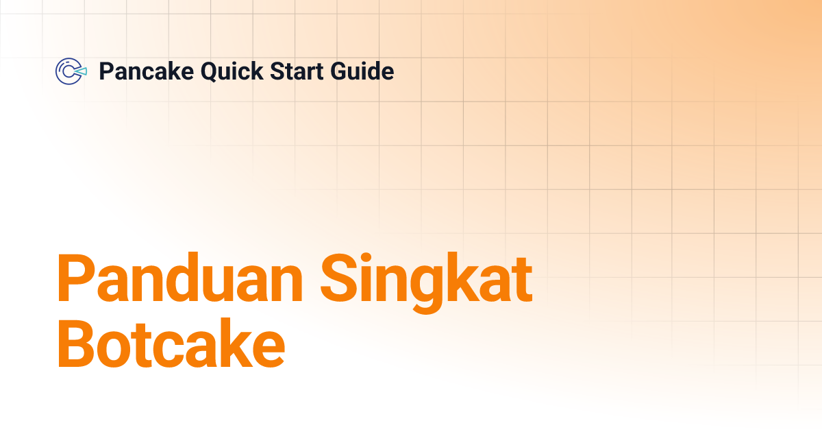 Panduan Singkat Botcake | Pancake Quick Start Guide