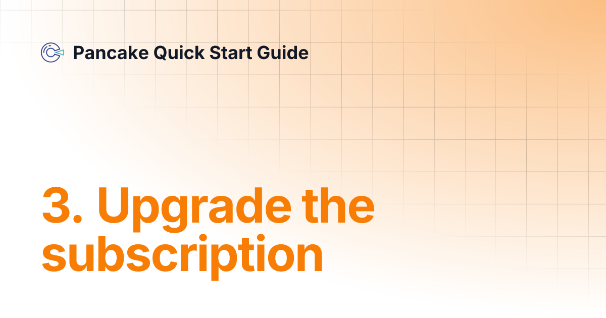 3 Upgrade The Subscription Pancake Quick Start Guide